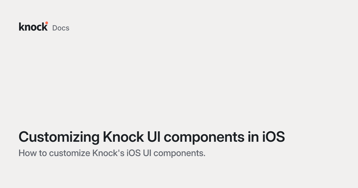 Customizing Knock UI components in iOS | Knock Docs