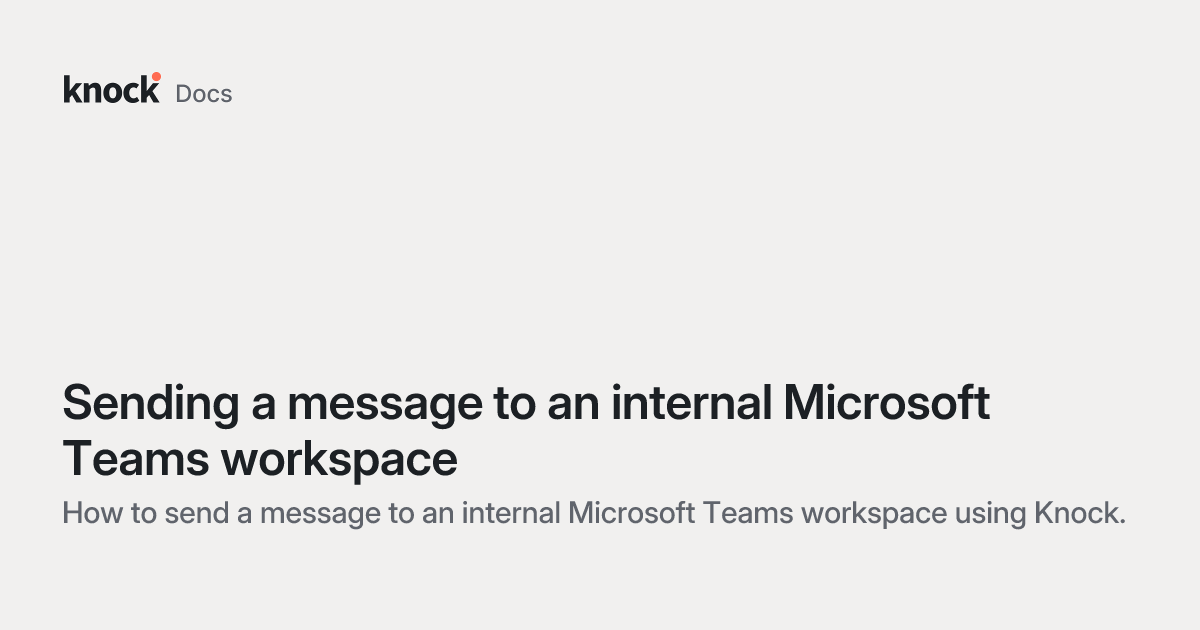 Sending a message to an internal Microsoft Teams workspace | Knock Docs