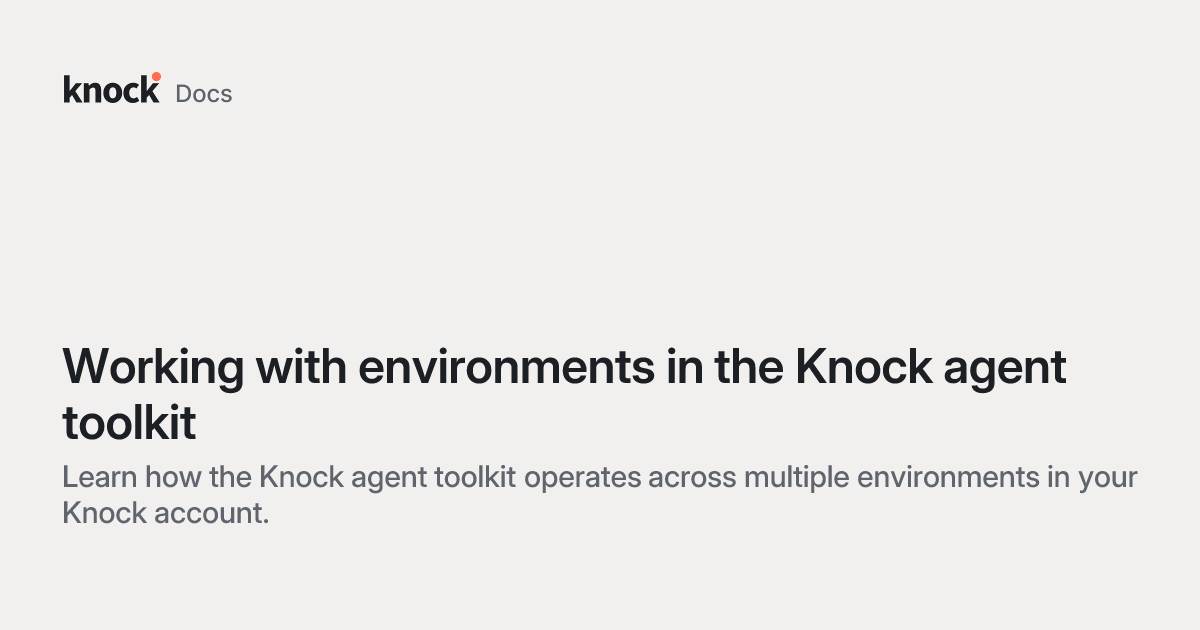 Working with environments in the Knock Agent Toolkit | Knock Docs