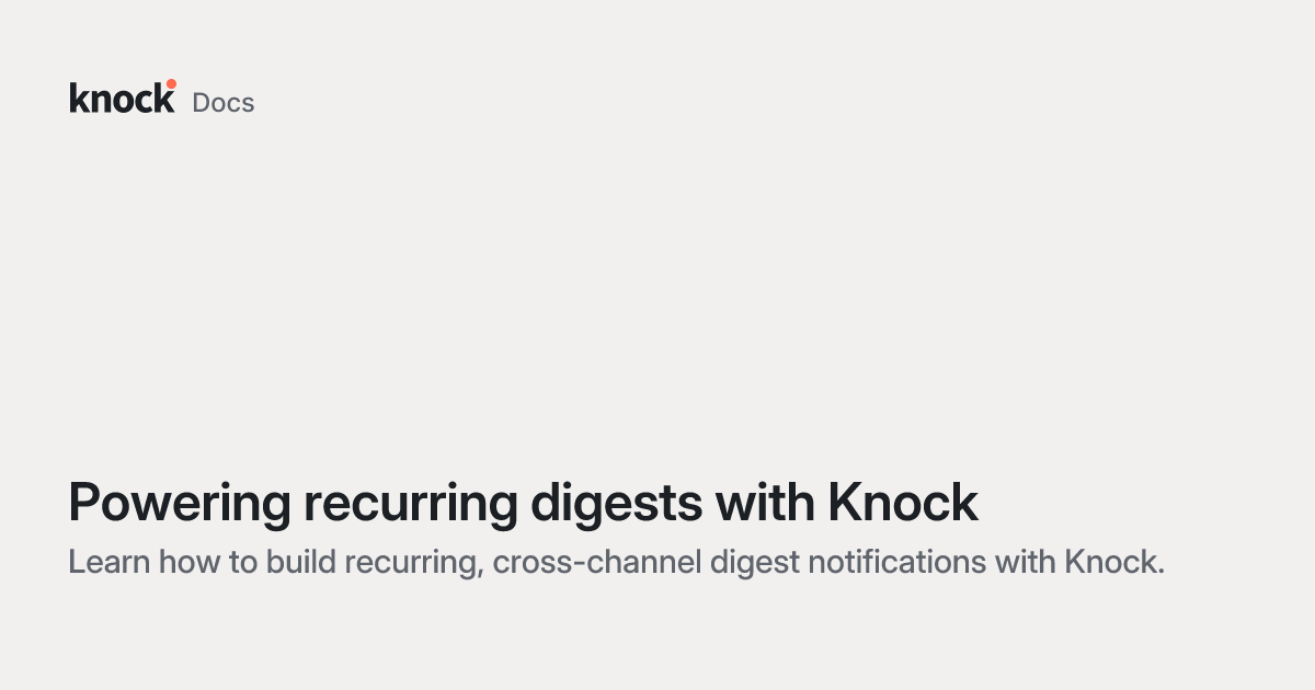 Powering recurring digests with Knock | Knock Docs