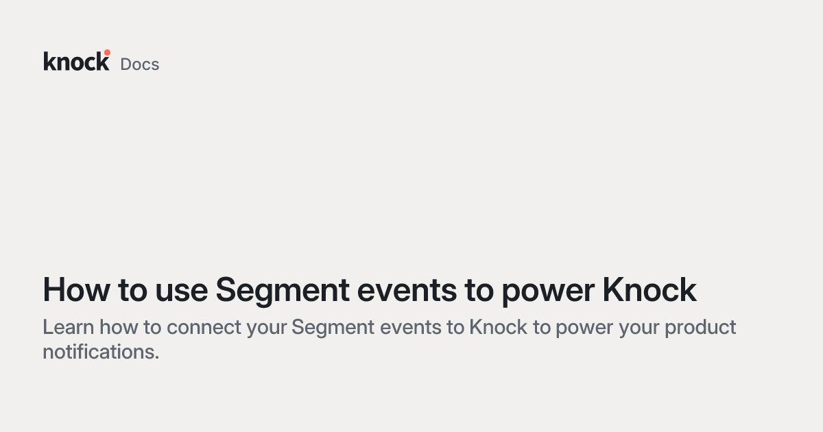 How to use Segment events to power Knock | Knock Docs
