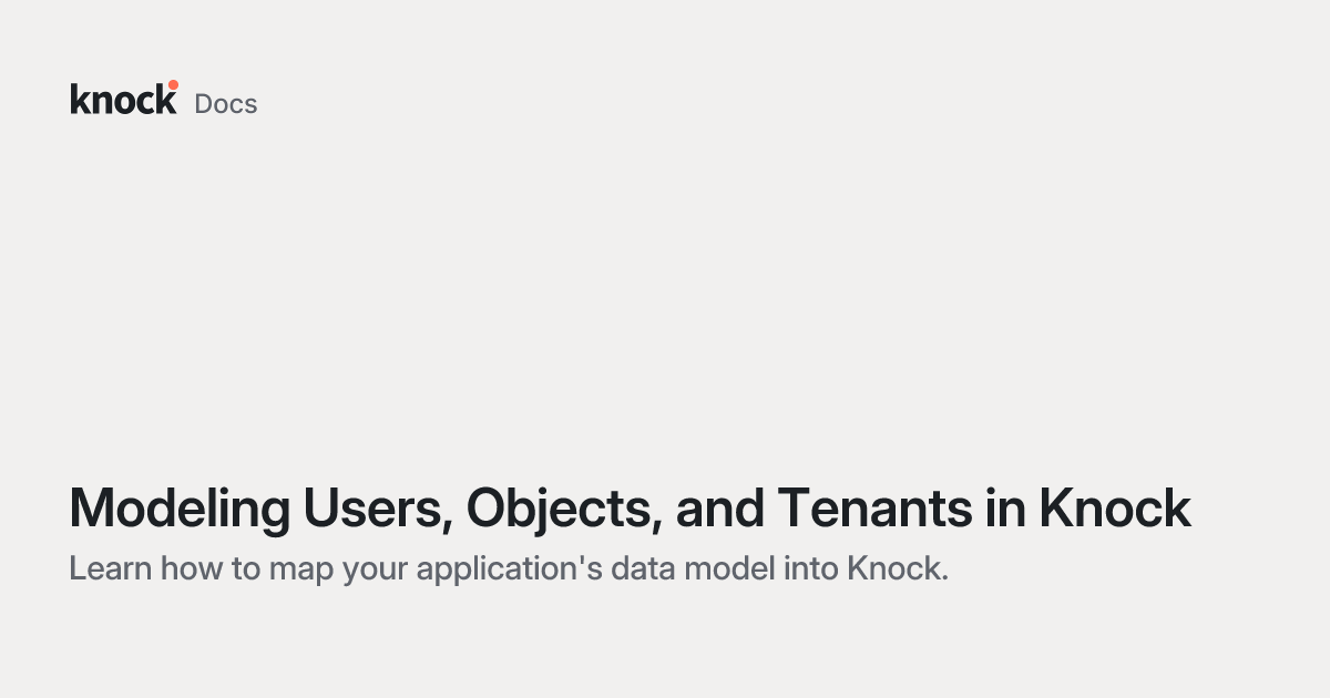 Modeling Users, Objects, and Tenants in Knock | Knock Docs