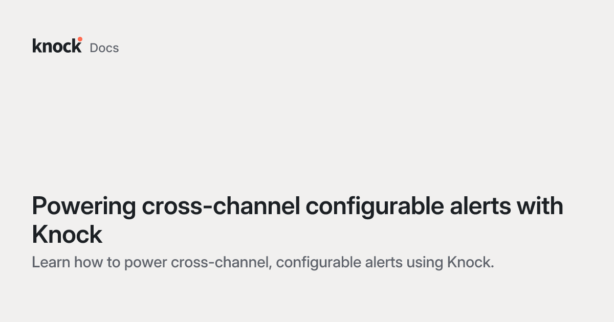 Powering cross-channel configurable alerts with Knock | Knock Docs
