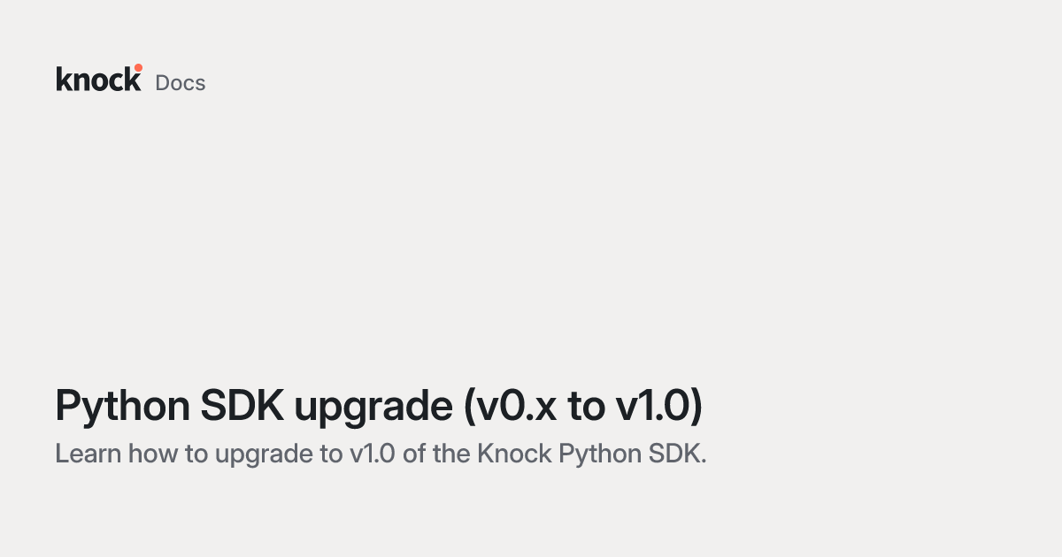 Python SDK upgrade (v0.x to v1.0) | Knock Docs