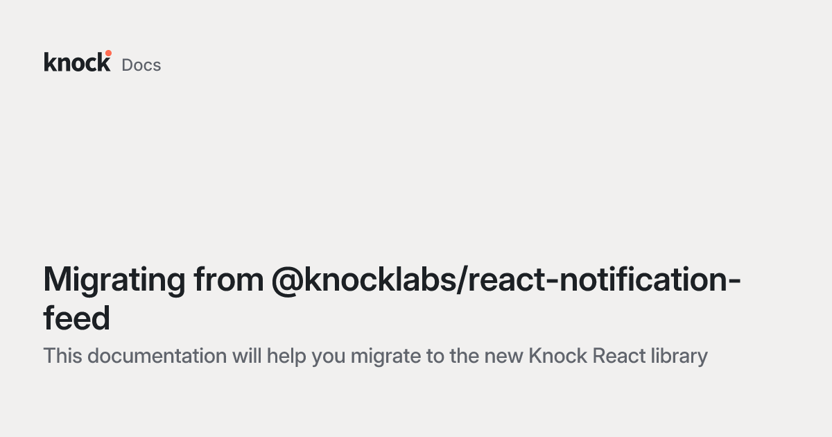 Migrating from @knocklabs/react-notification-feed | Knock Docs