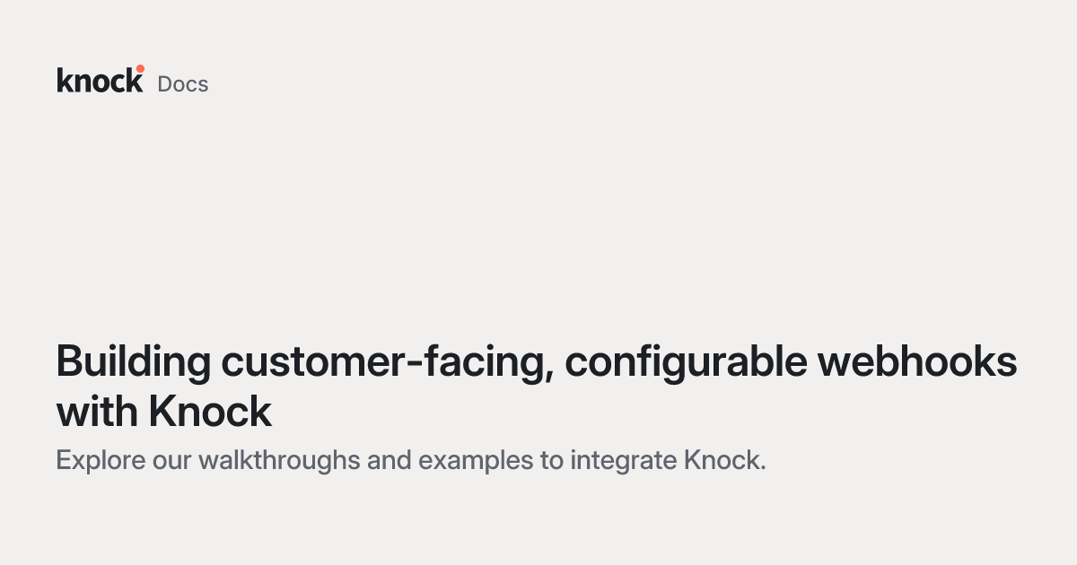 Building customer-facing, configurable webhooks with Knock | Knock Docs